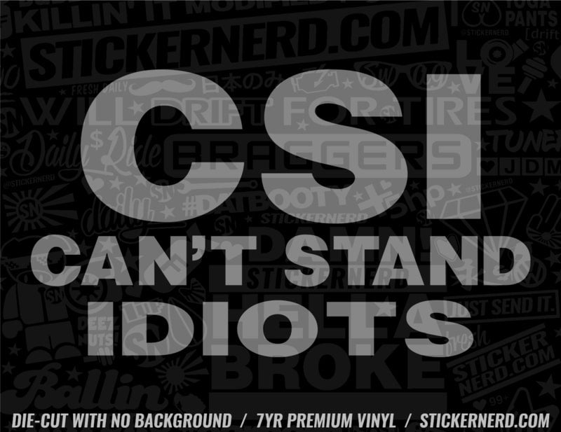 CSI Can't Stand Idiots Sticker - Funny Car Window Decal | StickerNerd ...