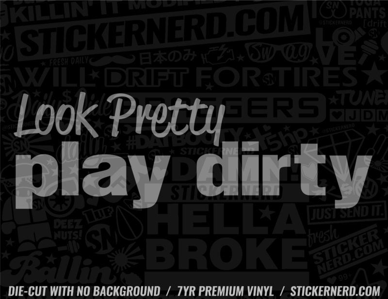 Look Pretty Play Dirty Sticker - Funny Sexy Decal - Window Stickers ...