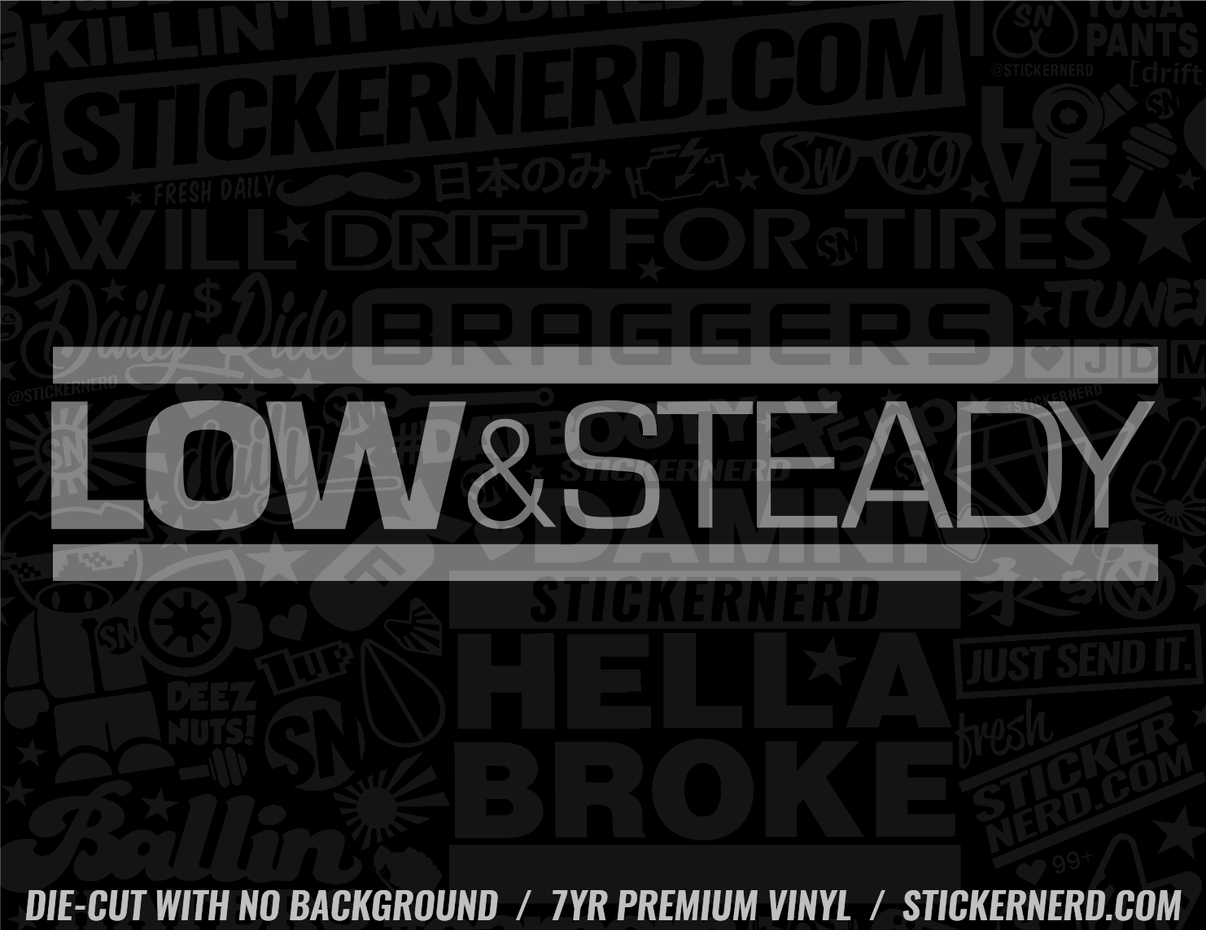 Low And Steady Sticker - Lowered Car Vinyl Decal | StickerNerd.com