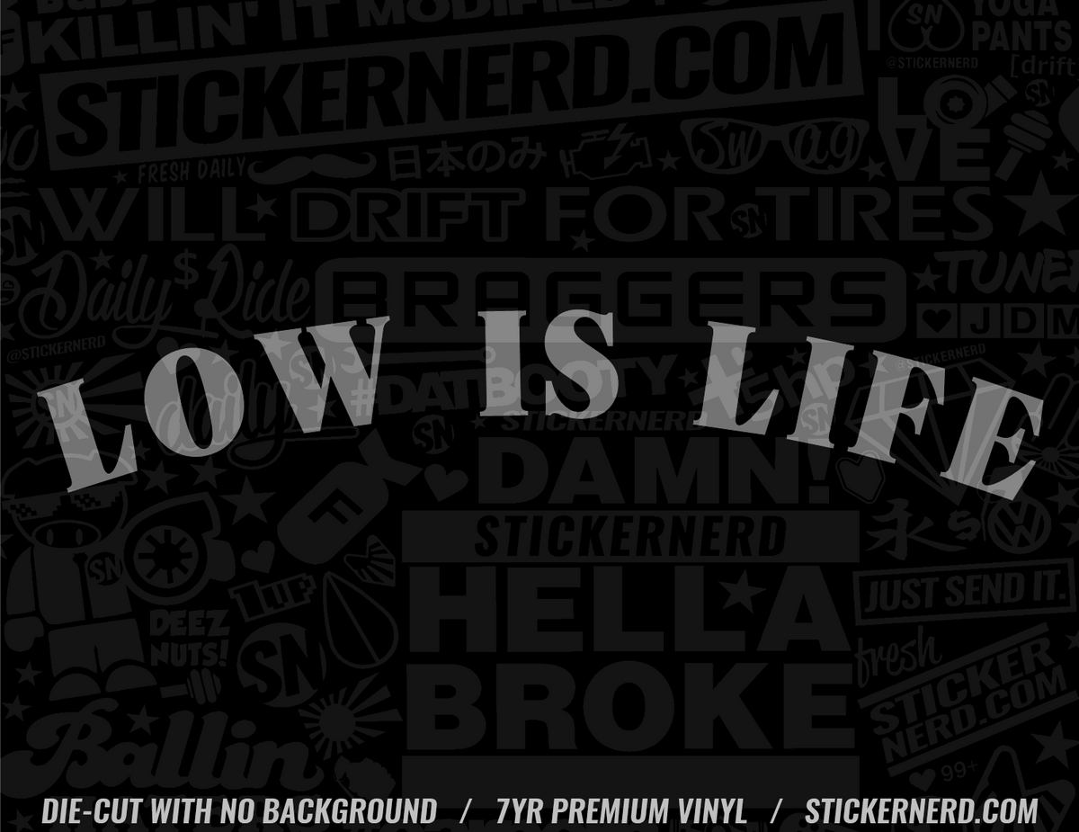 Low Is Life Sticker - LOWERED WINDOW DECAL - STANCE LIFE STICKERS ...