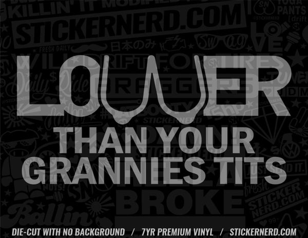 Lower Than Your Grannies Tits Sticker - Funny Low Car Decal ...