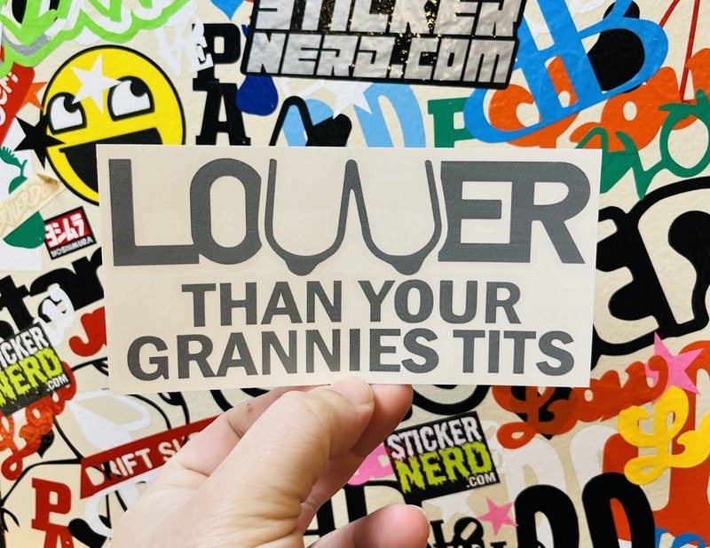 Lower Than Your Grannies Tits Sticker - Funny Low Car Decal ...