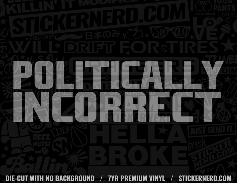 Politically Incorrect Sticker - Sticker For Cars | Vinyl Window Decals ...
