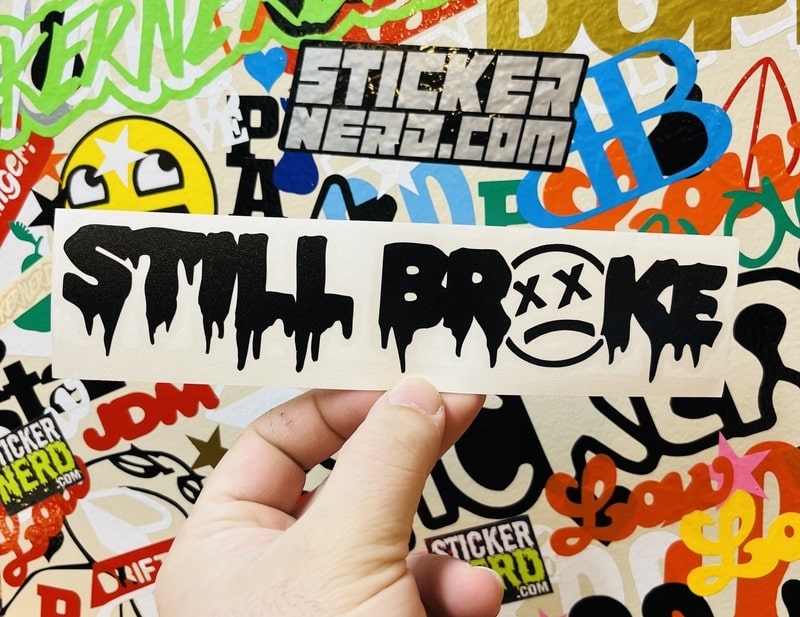Still Broke Sticker - Funny Vinyl Window Decals And Cool Stickers Jdm ...