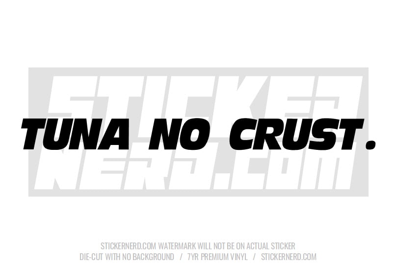 Tuna No Crust Windshield Sticker - Funny Car Decal | StickerNerd.com